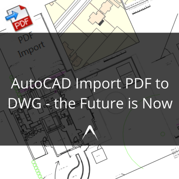 AutoCAD Import PDF to DWG - the Future is Now